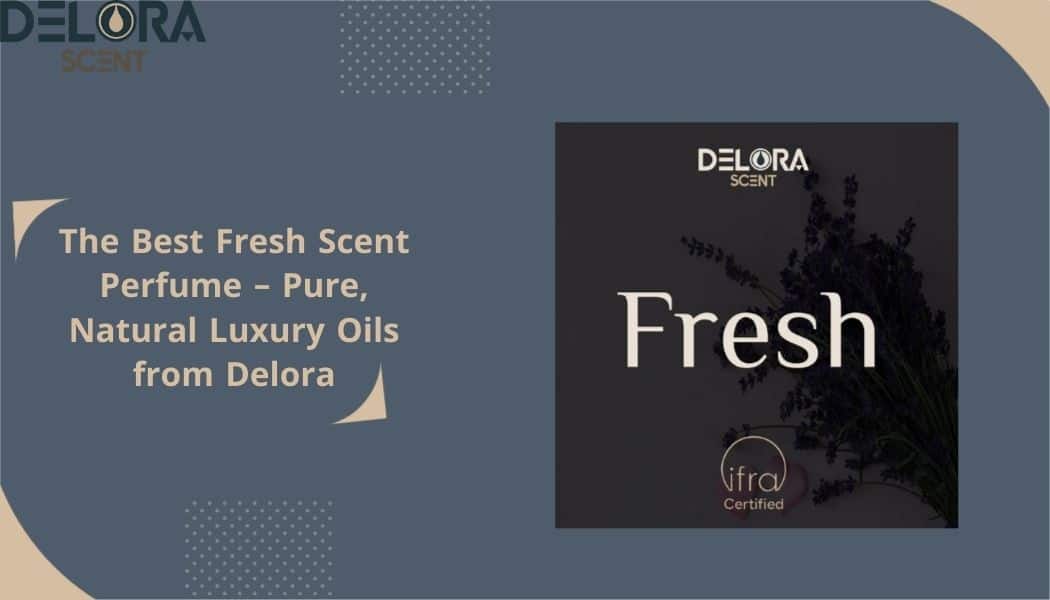 Best Fresh Scent Perfume – Natural & Alcohol-Free Oils